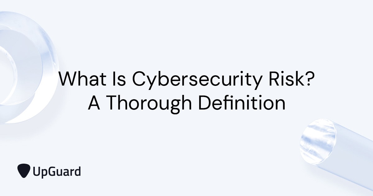 What is Cybersecurity Risk? A Thorough Definition | UpGuard