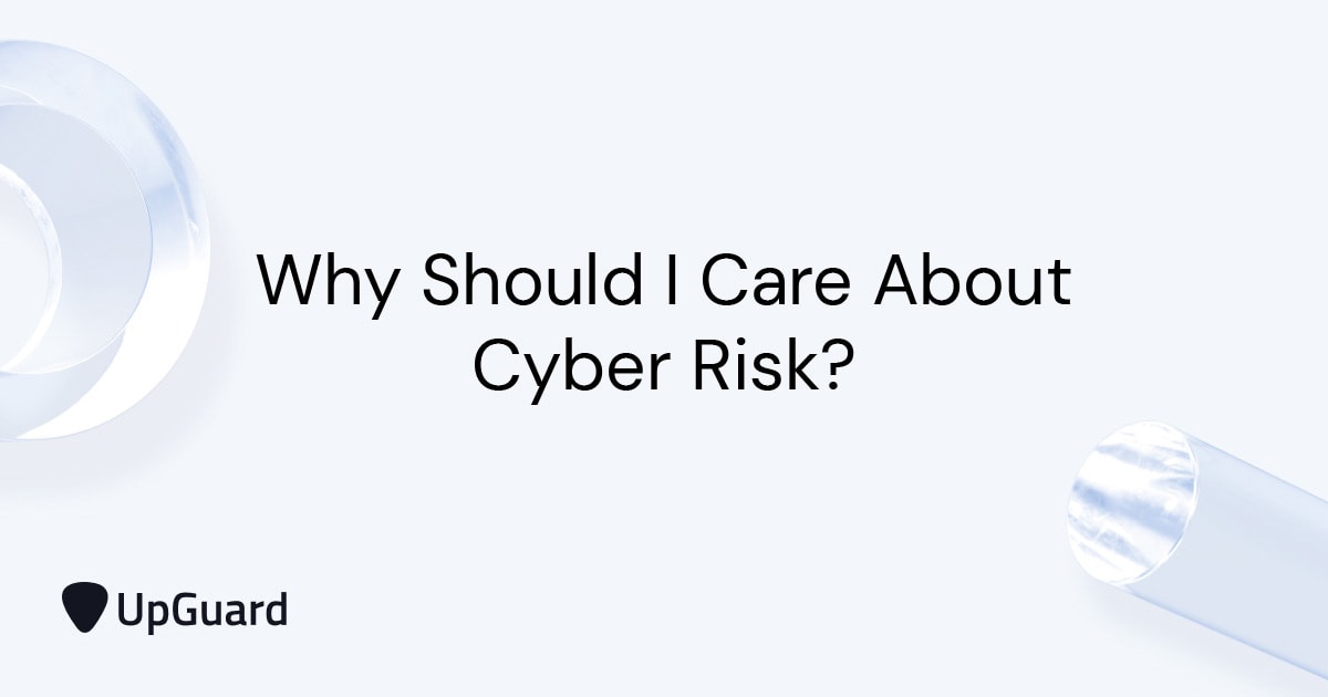 Why Should I Care About Cyber Risk? | UpGuard