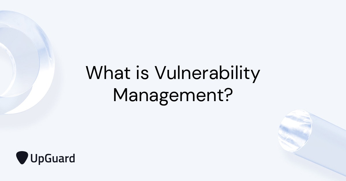 What is Vulnerability Management? | UpGuard