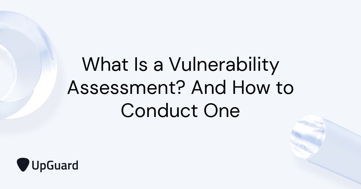 What Is a Vulnerability Assessment? And How to Conduct One | UpGuard