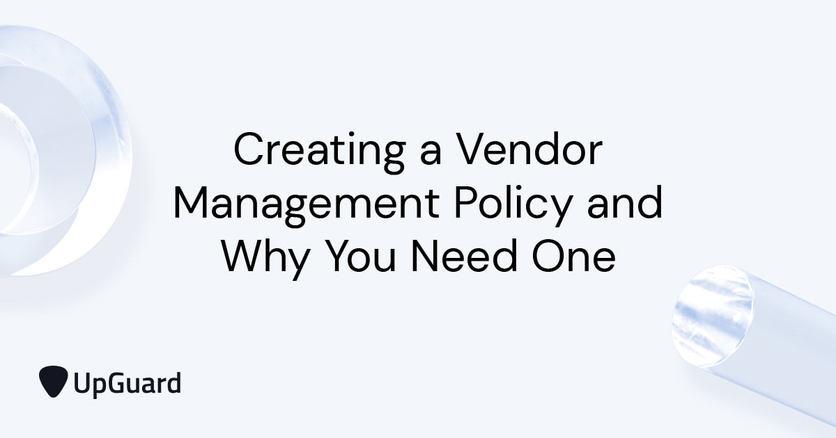 Creating a Vendor Management Policy and Why You Need One | UpGuard