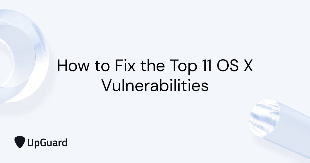 How to Fix the Top 11 OS X Vulnerabilities | UpGuard