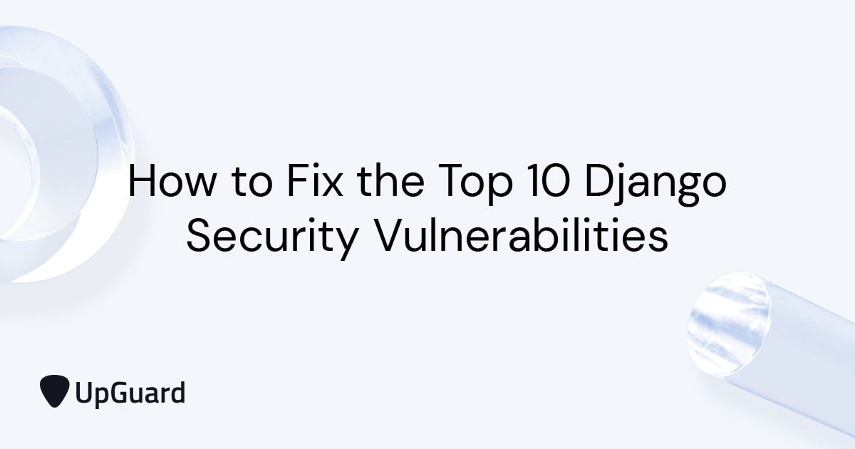How to Fix the Top 10 Django Security Vulnerabilities | UpGuard
