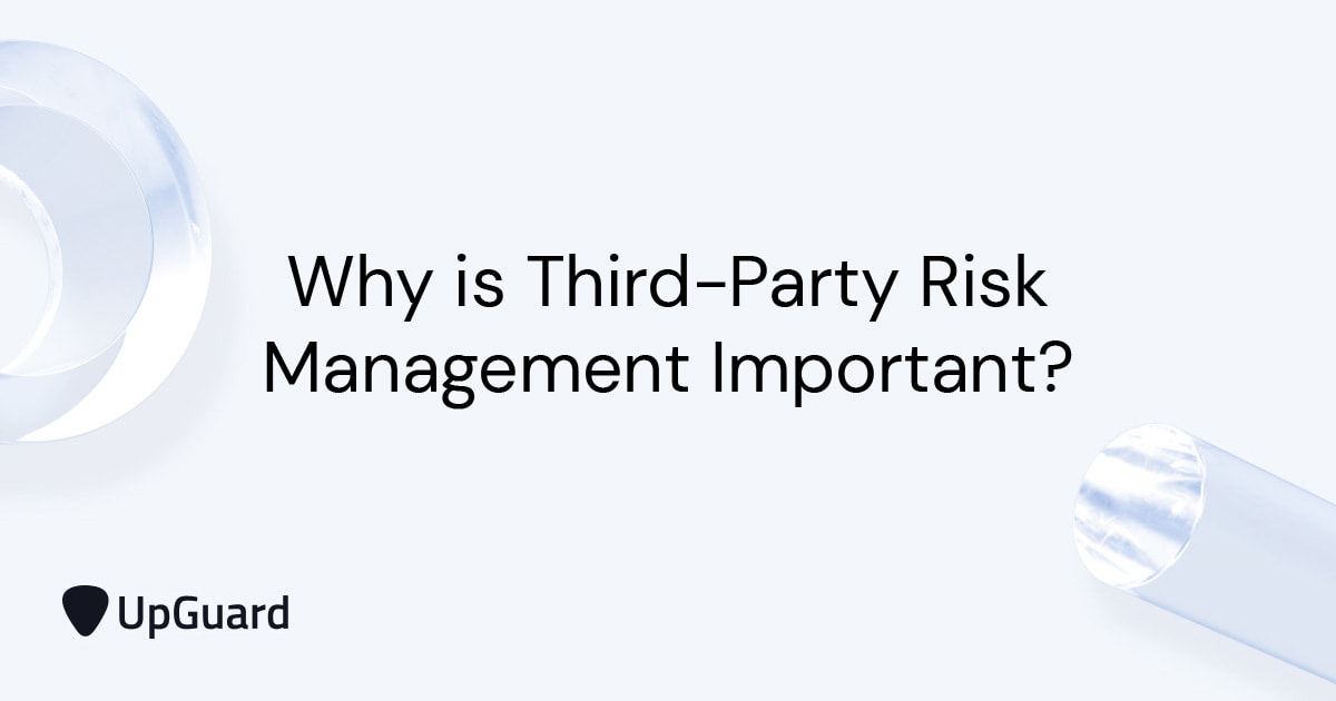 Why is Third-Party Risk Management Important in 2025? | UpGuard