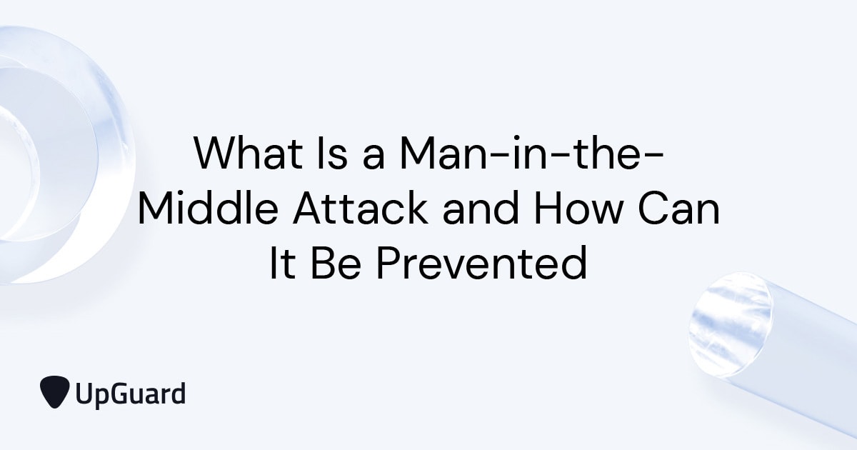 What Is a Man-in-the-Middle Attack? Prevention Tips and Guide | UpGuard