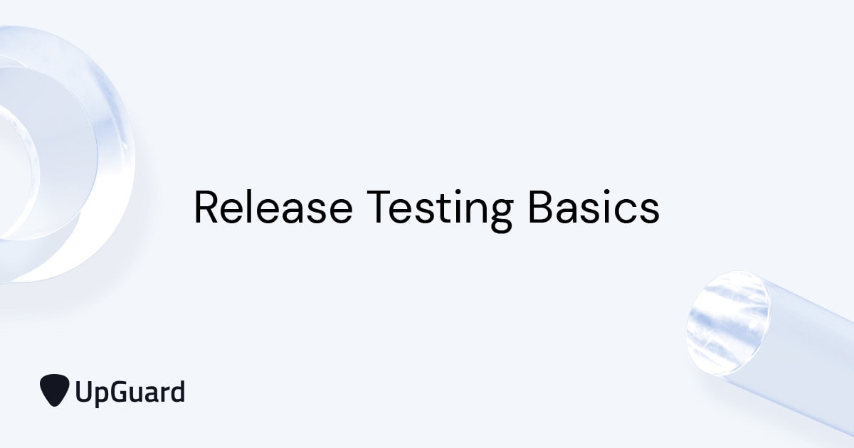 Release Testing Basics | UpGuard