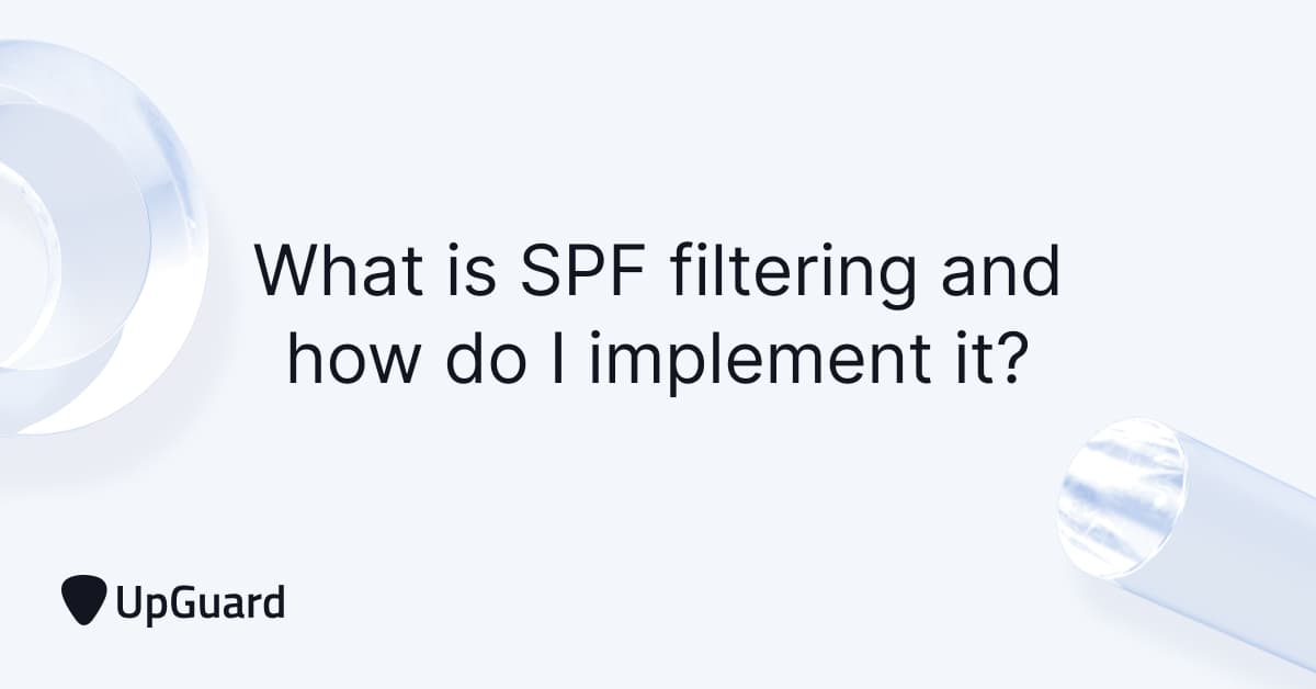 What is SPF Filtering and How Do I Implement It? | UpGuard