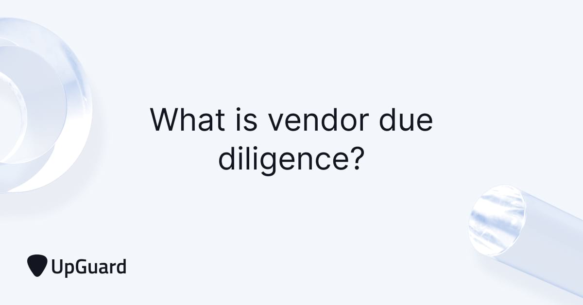 What is Vendor Due Diligence? Choosing Secure Vendors in 2025 | UpGuard