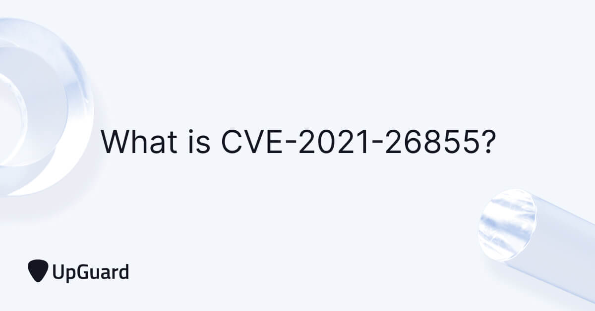 Critical Microsoft Exchange Flaw: What is CVE-2021-26855? | UpGuard