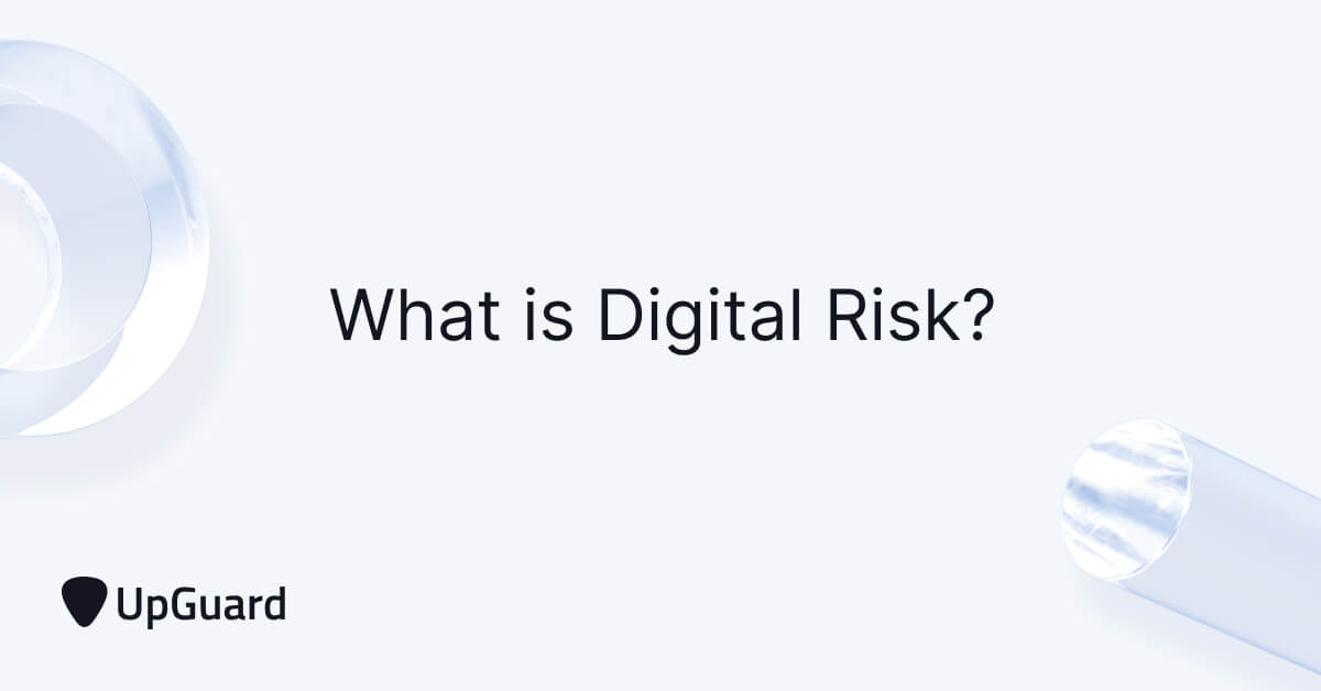 What is Digital Risk? Definition and Protection Tactics | UpGuard