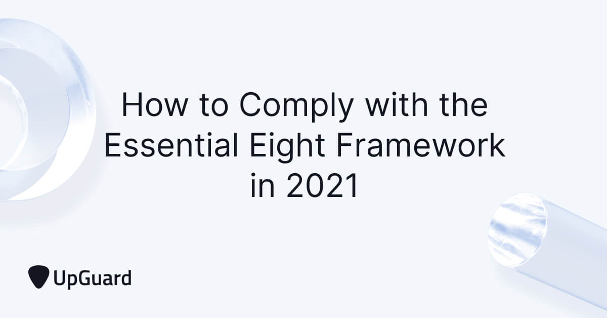 Essential Eight Compliance Guide (Updated 2025) | UpGuard