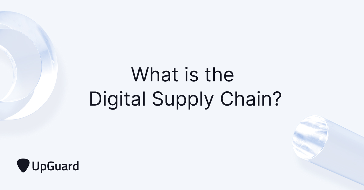 What is the Digital Supply Chain? | UpGuard