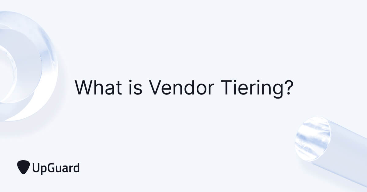What is Vendor Tiering? Optimize Your Vendor Risk Management | UpGuard