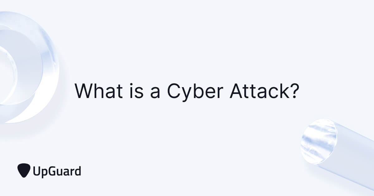 What is a Cyber Attack? | A Definition by UpGuard