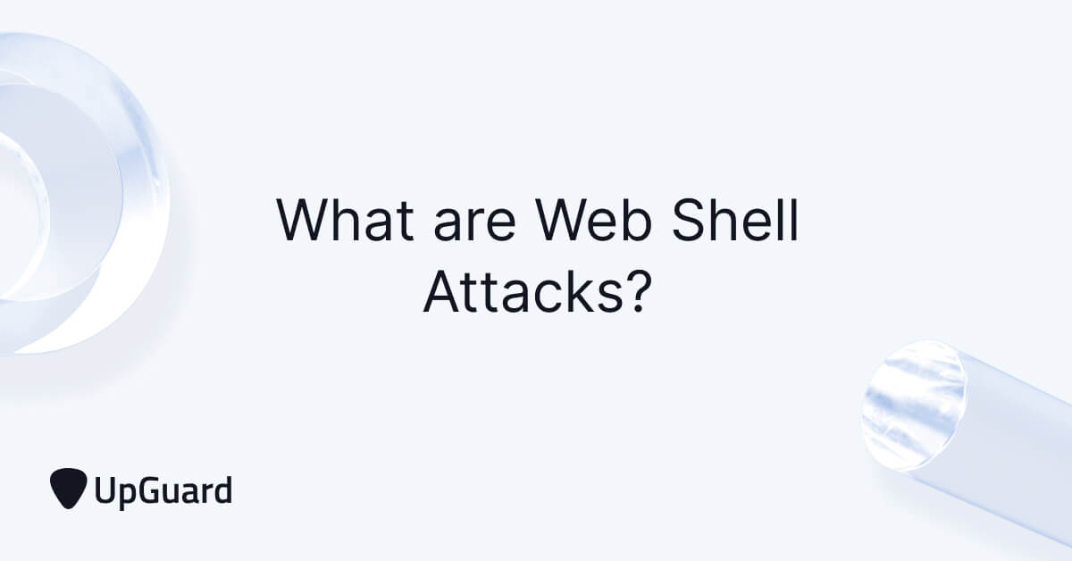What are Web Shell Attacks? How to Protect Your Web Servers | UpGuard