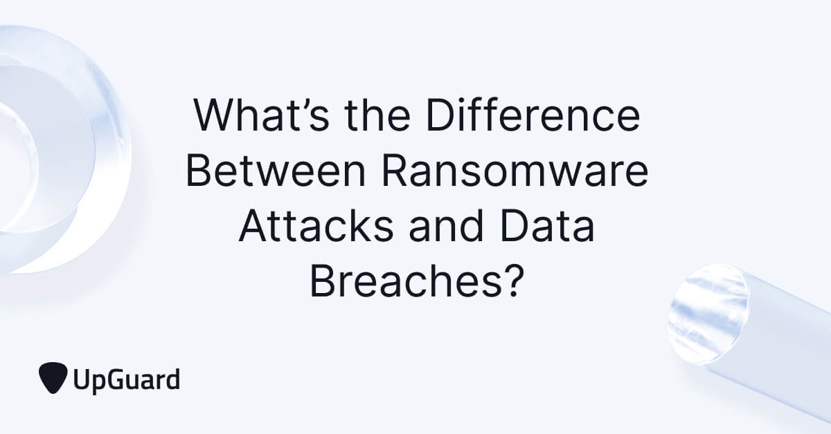 Ransomware Attacks Vs. Data Breaches: What's the Difference? | UpGuard