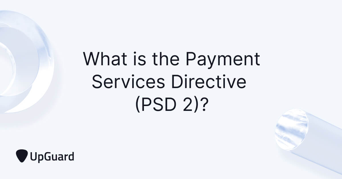 What is the Payment Services Directive (PSD 2)? | A Definition by UpGuard