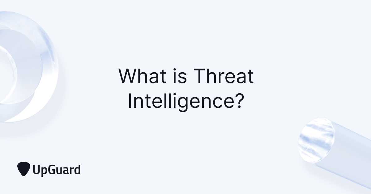 What is Threat Intelligence? | A Definition by UpGuard