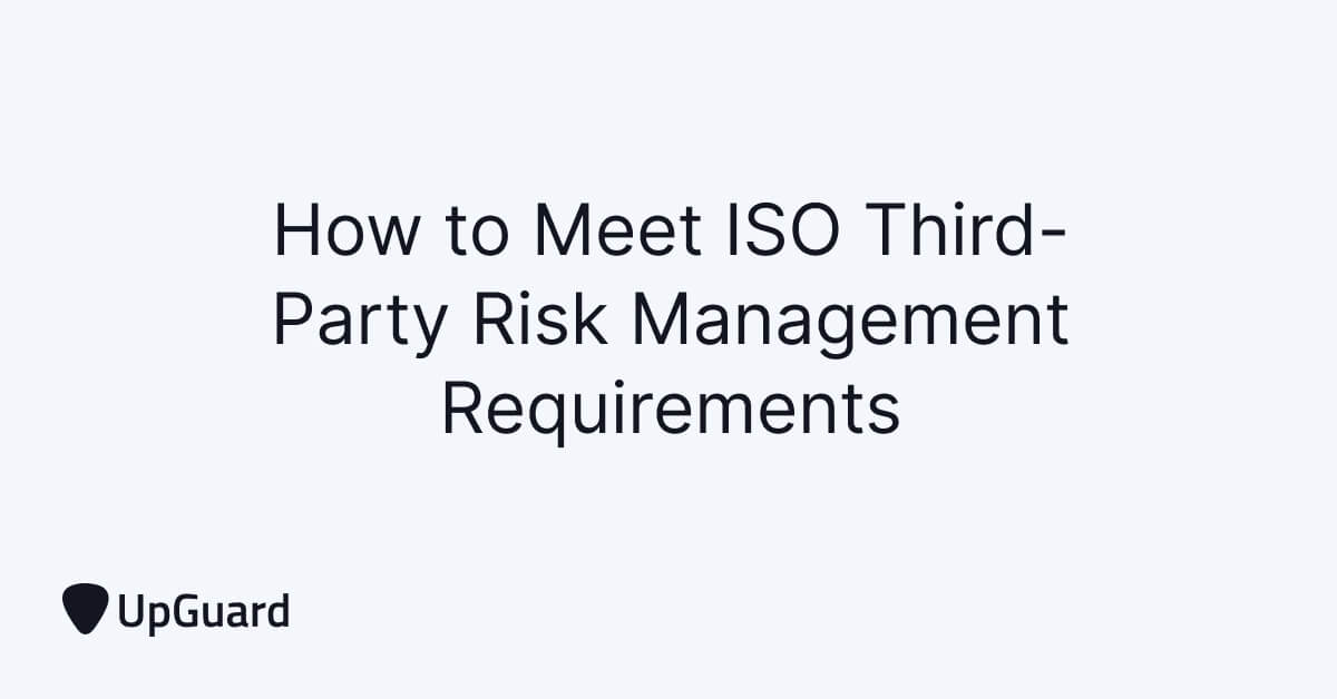Meeting ISO Third-Party Risk Management Requirements in 2025 | UpGuard