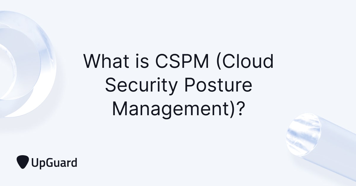 What is Cloud Security Posture Management (CSPM)? | UpGuard