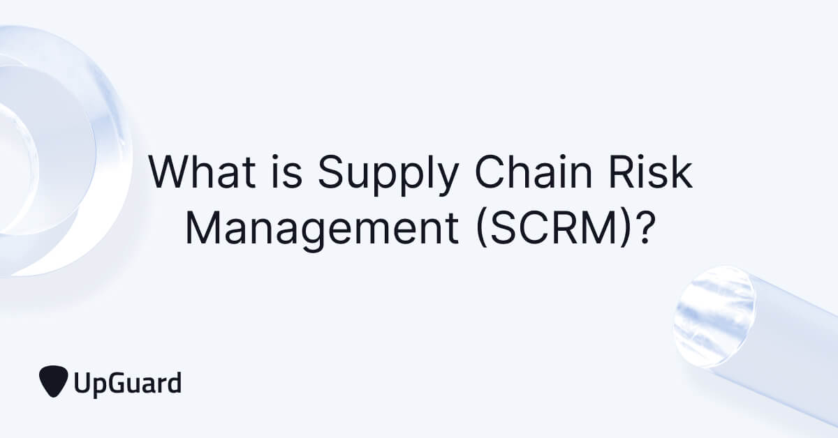 What is Supply Chain Risk Management (SCRM)? | UpGuard