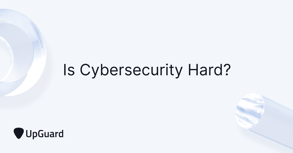 Is Cybersecurity Hard? Tools & Skills You Need to Succeed | UpGuard