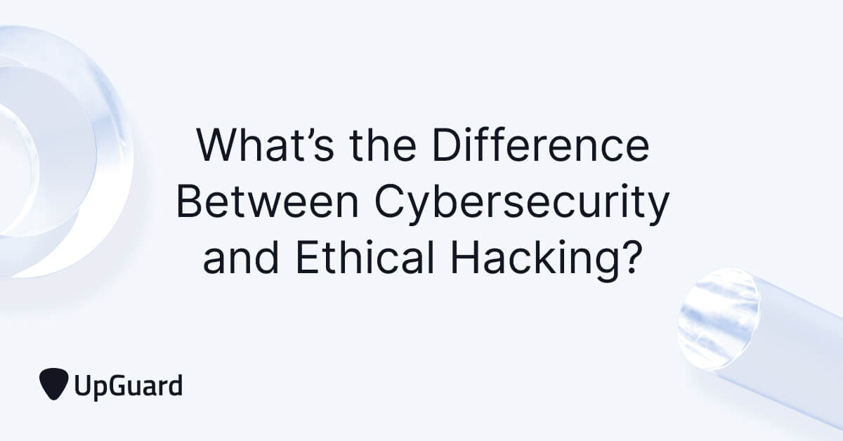 The Difference Between Cybersecurity and Ethical Hacking | UpGuard