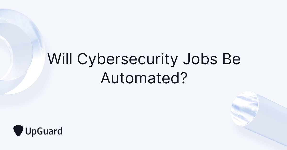 Will Cybersecurity Jobs Be Automated? | UpGuard
