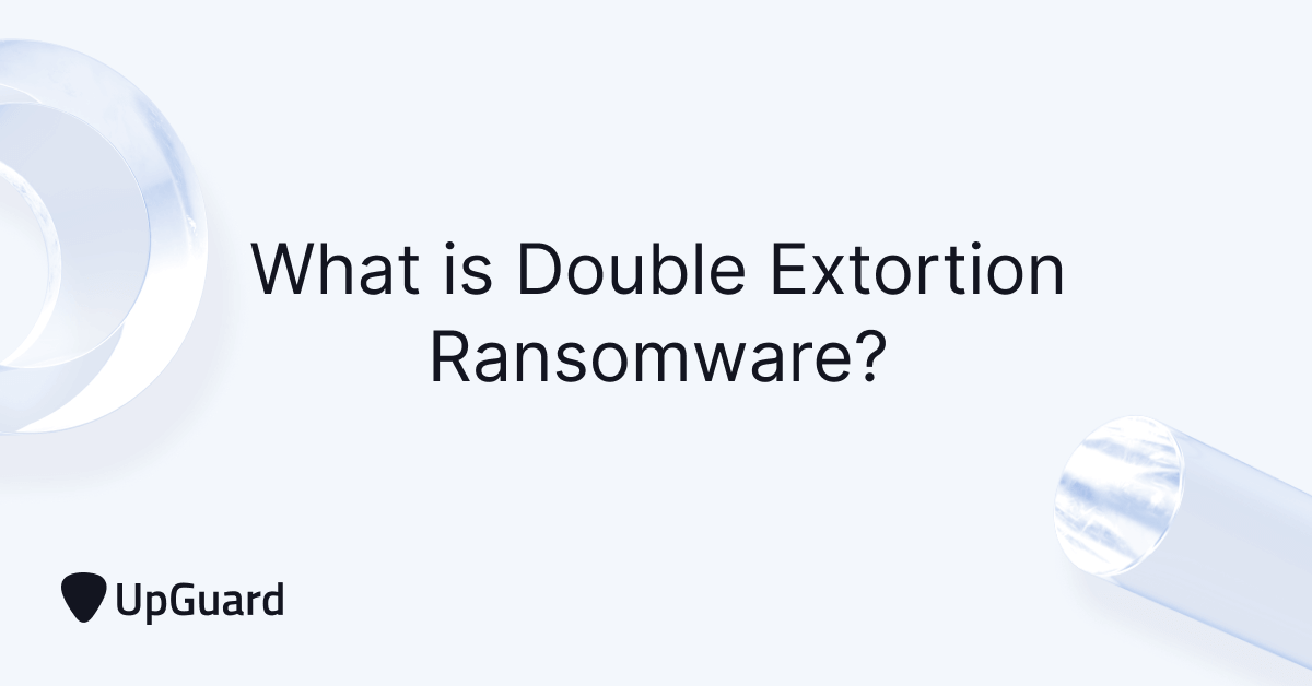 What is Double Extortion Ransomware? And How to Avoid It | UpGuard
