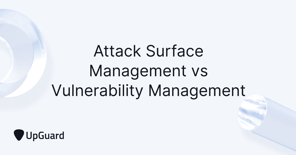 Attack Surface Management vs. Vulnerability Management | UpGuard