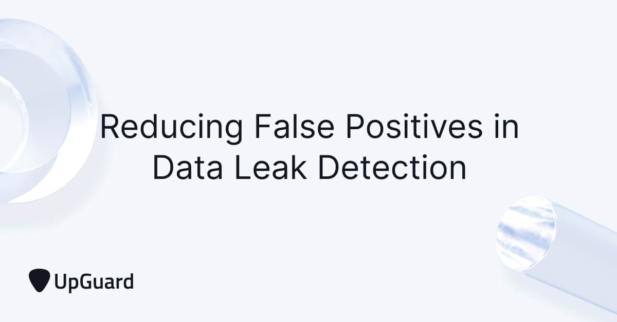 How to Reduce False Positives in Data Leak Detection | UpGuard