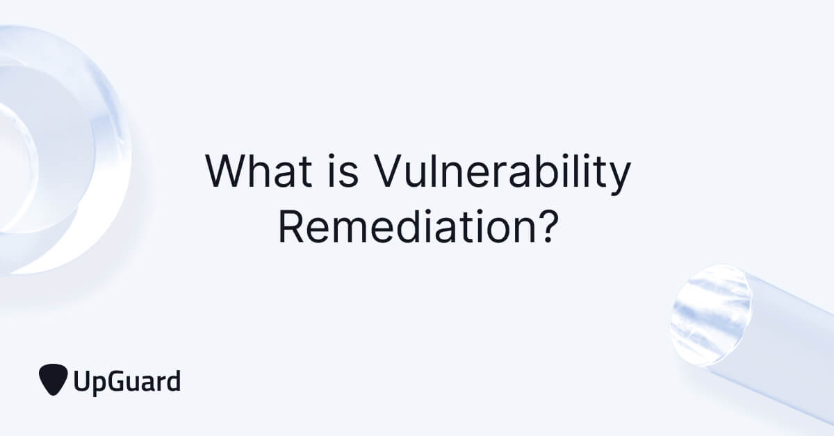 What is Vulnerability Remediation? | UpGuard