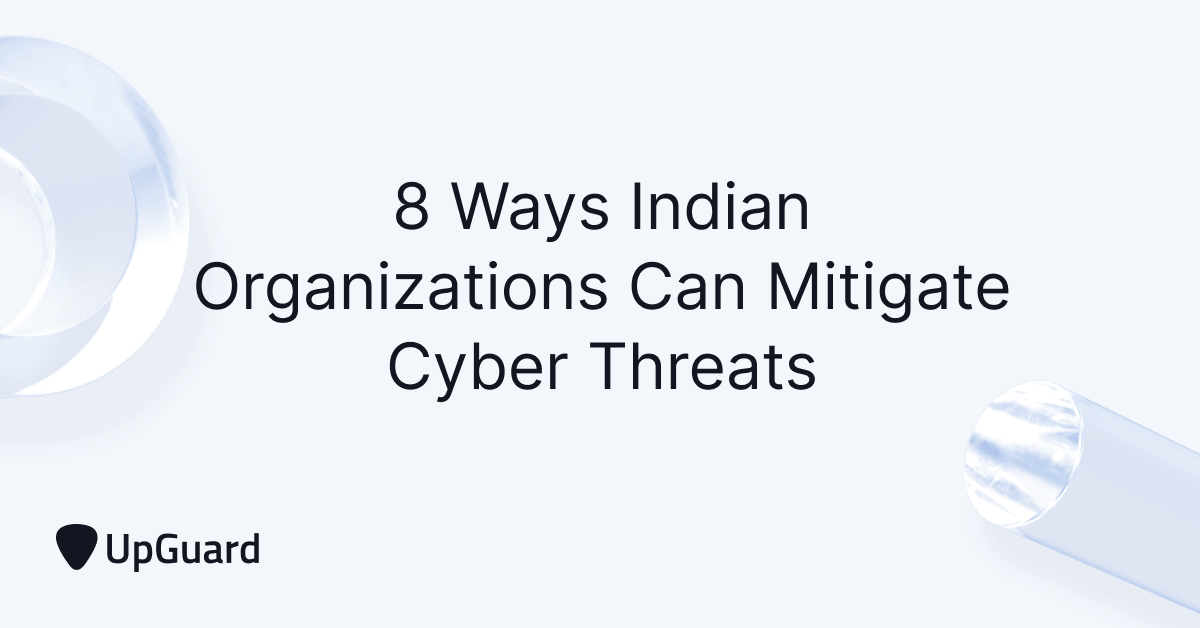 8 Ways Indian Organizations Can Mitigate Cyber Threats | UpGuard