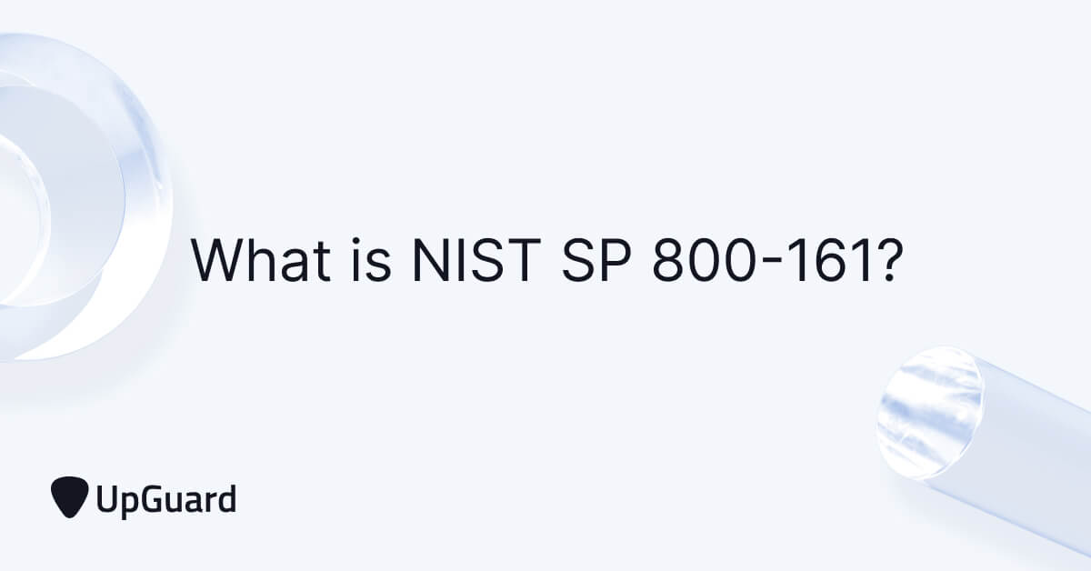 What is NIST 800-161? Guide & Compliance Tips | UpGuard