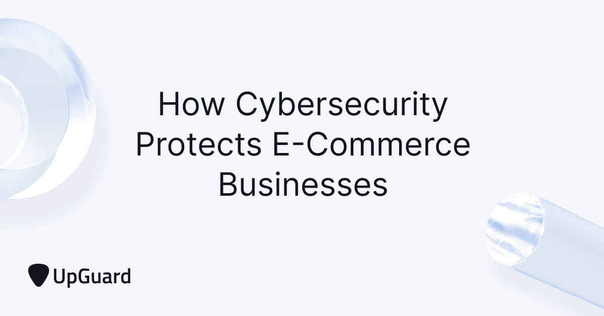 The Role of Cybersecurity in Protecting E-Commerce Companies | UpGuard