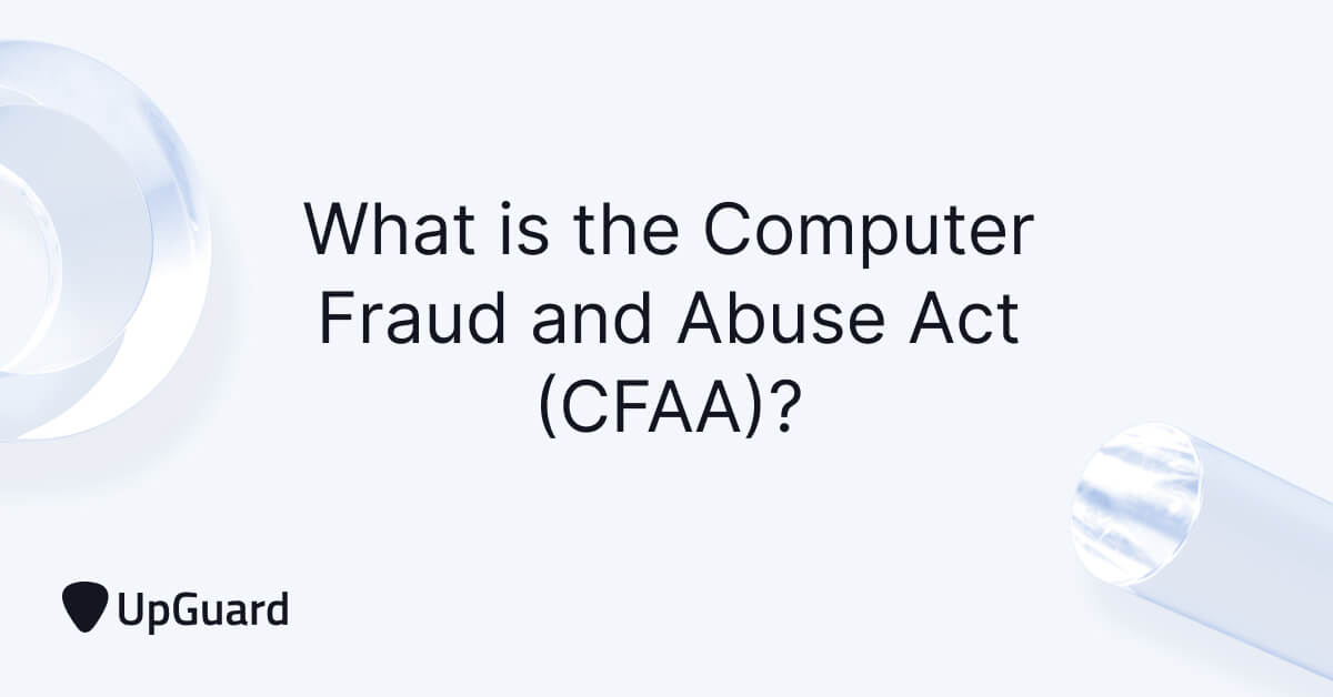 What is the Computer Fraud and Abuse Act (CFAA)? | UpGuard