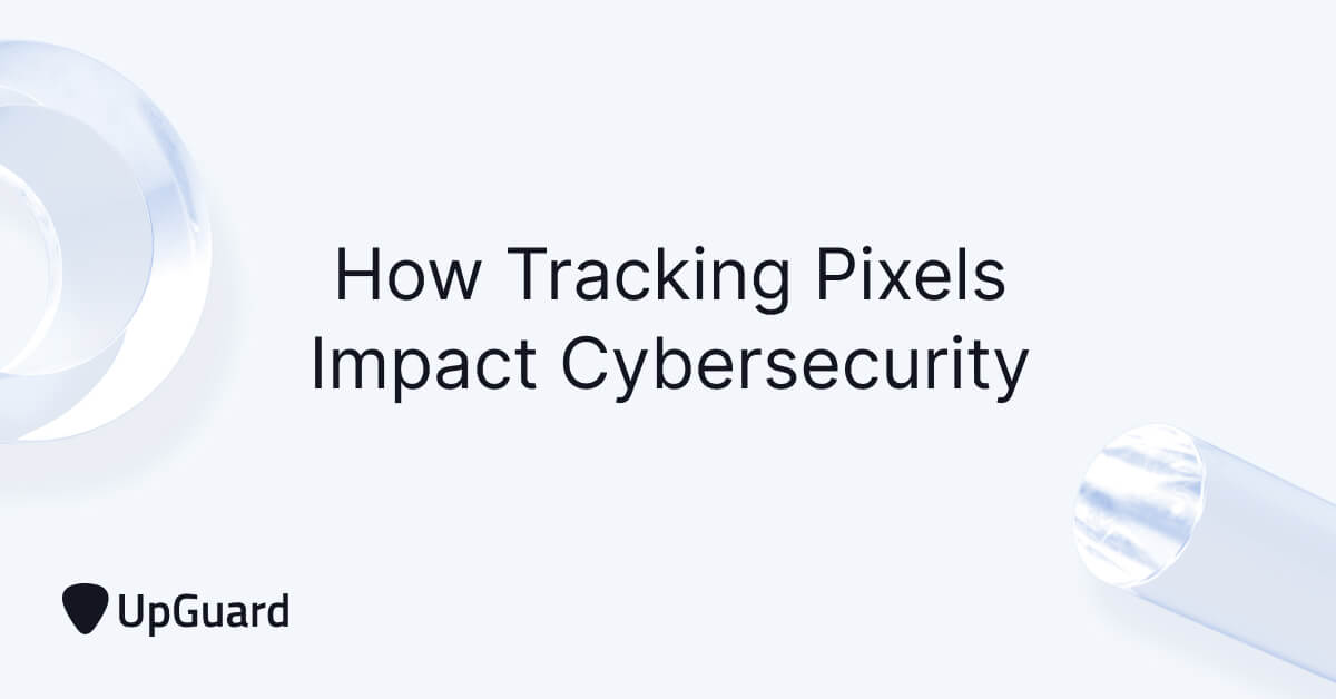 How Tracking Pixels Impact Cybersecurity | UpGuard