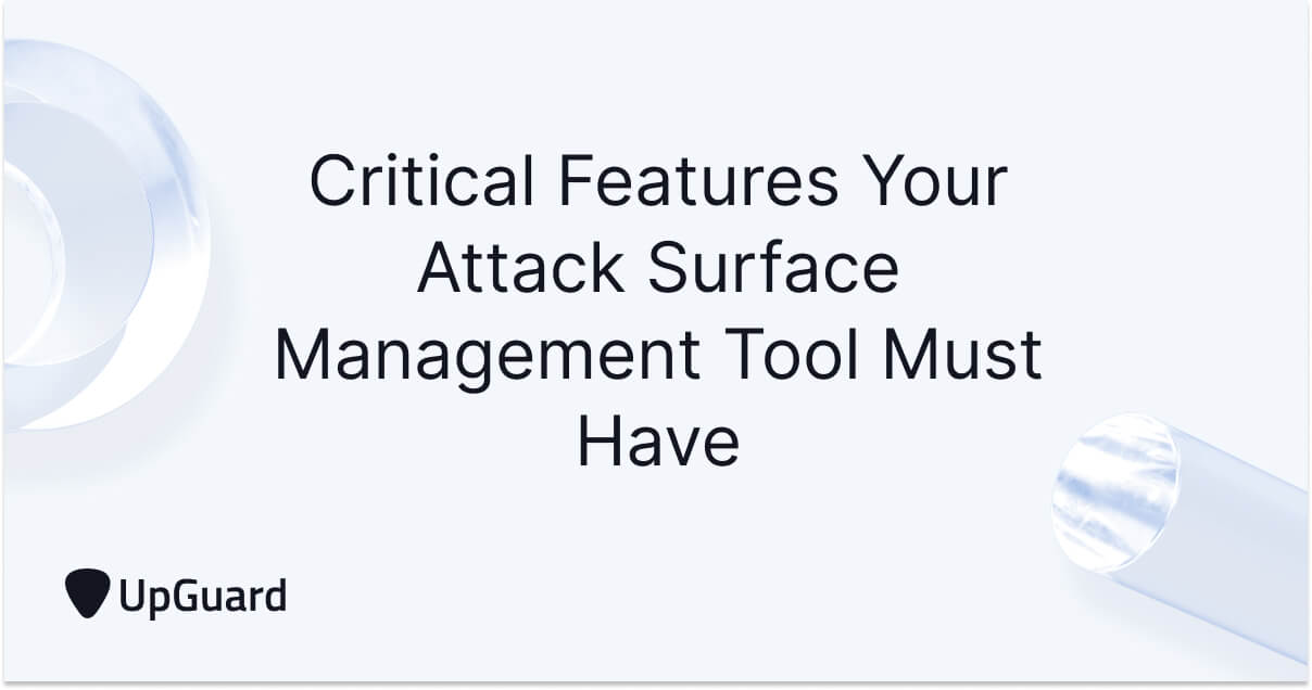 Critical Features Your Attack Surface Management Tool Must Have | UpGuard
