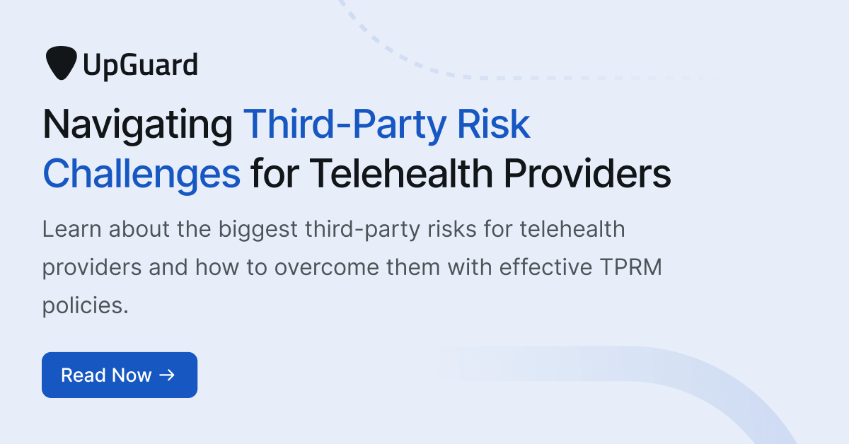 Navigating Third-Party Risk Challenges for Telehealth Providers | UpGuard