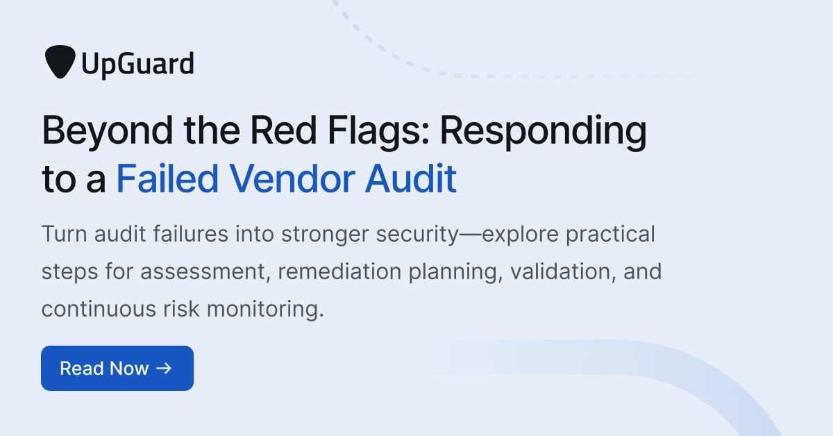 Beyond the Red Flags: Responding to a Failed Vendor Audit | UpGuard