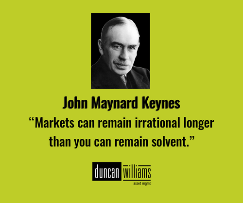 “Markets can remain irrational longer than you can remain solvent ...
