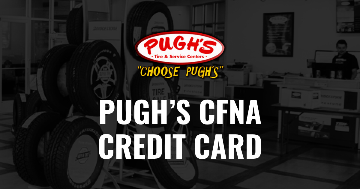 Pugh's CFNA Credit Card | Pugh's Tire and Service Centers