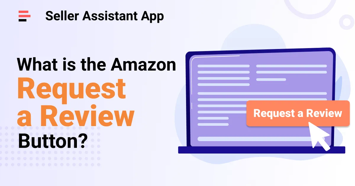 Amazon İnceleme İste Düğmesi Nedir? - Seller Assistant App Blogu