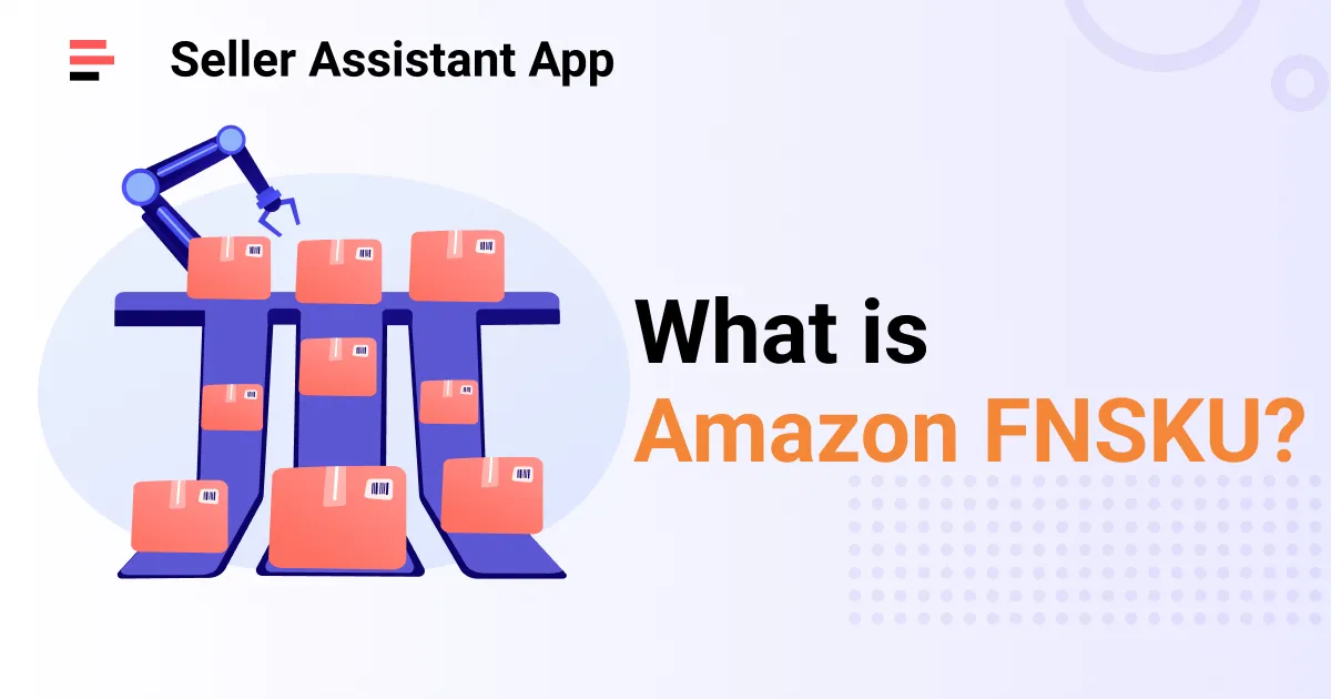 What Is Amazon FNSKU? - Seller Assistant Blog