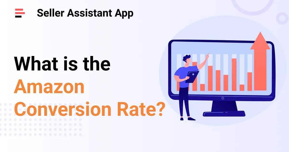 What Is the Amazon Conversion Rate? - Seller Assistant Blog