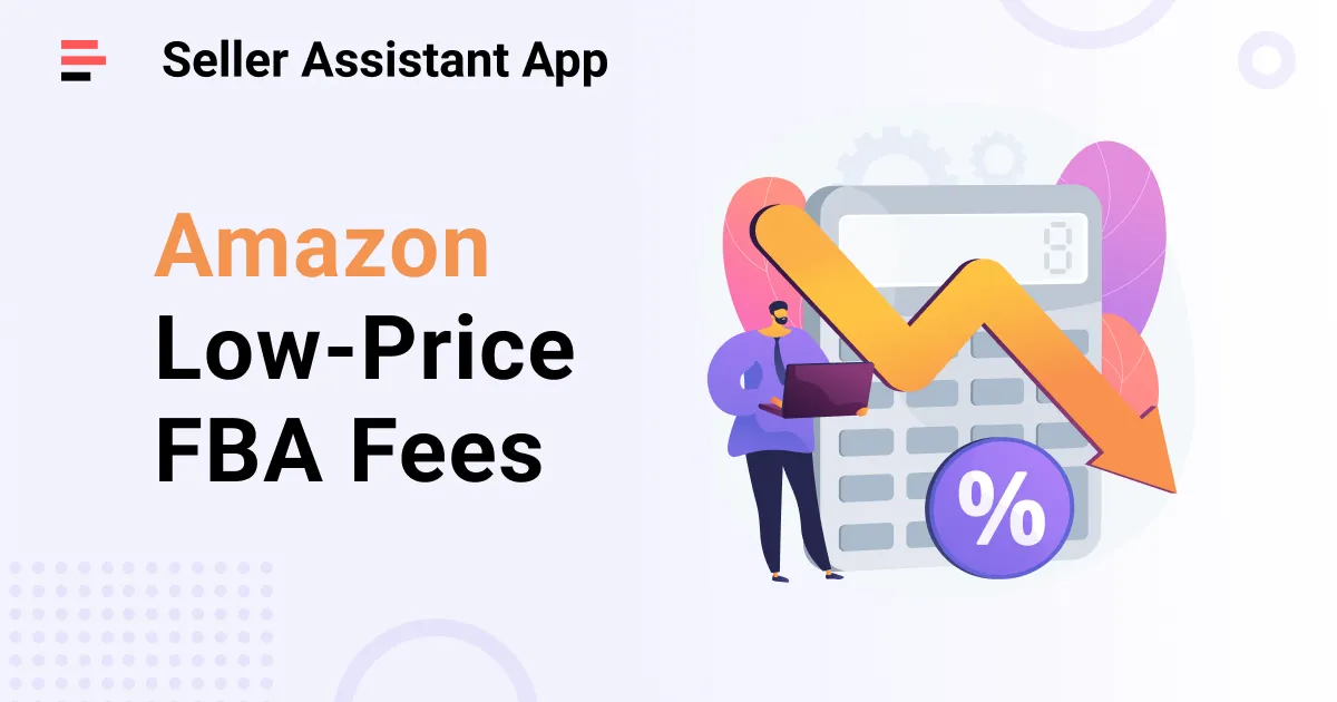 Düşük Fiyatlı FBA Oranları Nedir? - Seller Assistant App Blogu