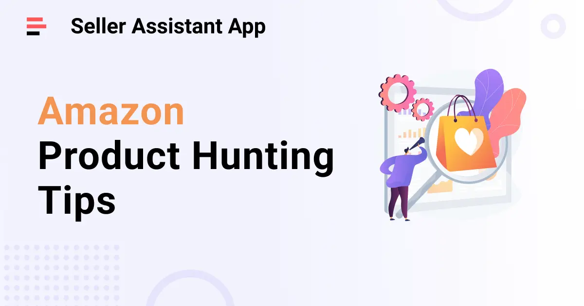 Amazon Product Hunting Tips in 2025 - Seller Assistant Blog