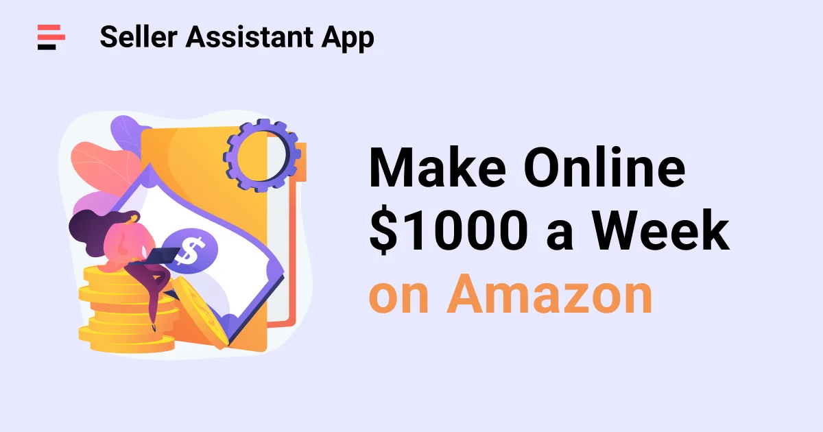 How to Make $1000 a Week from Home? - Seller Assistant Blog