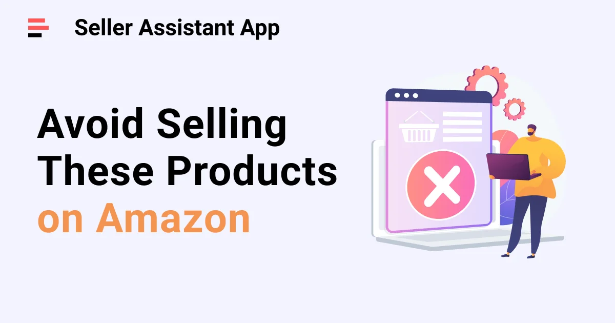 What Products to Avoid Selling on Amazon? - Seller Assistant Blog