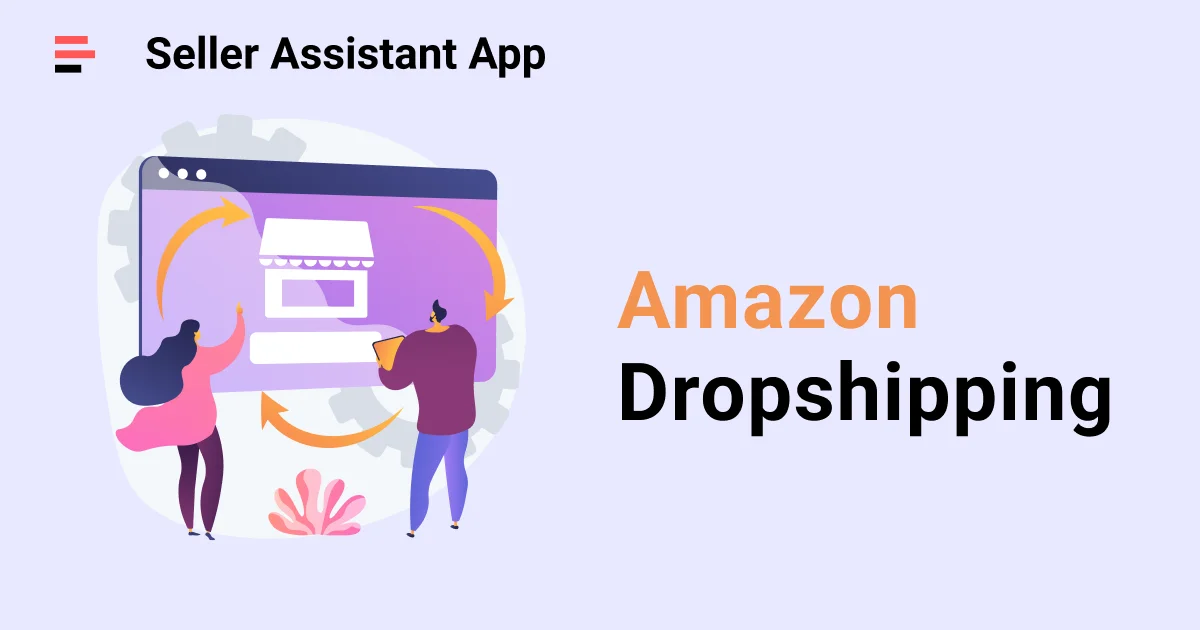 Dropshipping on Amazon in 2025 - Seller Assistant Blog